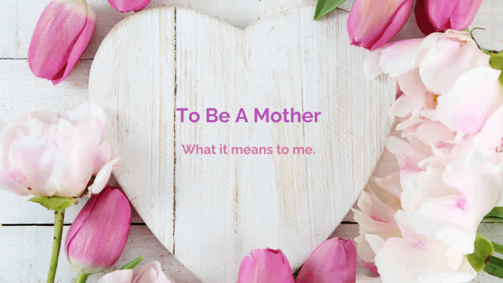 To Be A Mother – What it means to me. - Soul Blossom Tribe